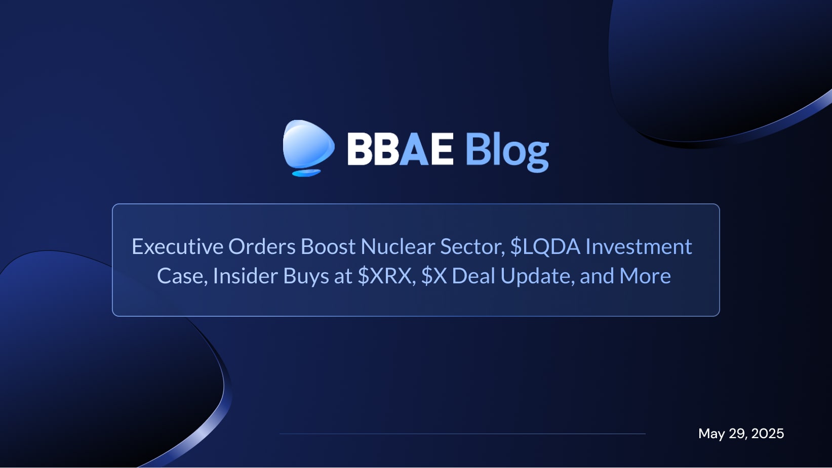 Executive Orders Boost Nuclear Sector, $LQDA Investment Case, Insider Buys at $XRX, $X Deal ...